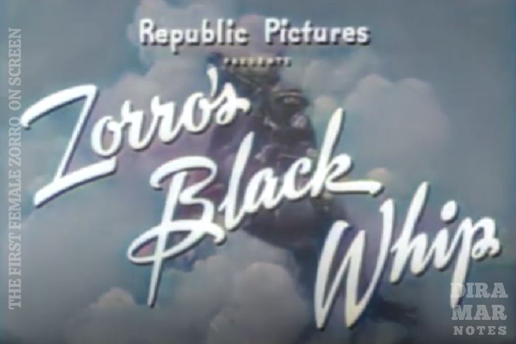 ZORRO’S BLACK WHIP: THE FIRST FEMALE ZORRO ON SCREEN | Dira Mar Notes