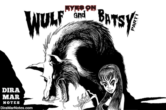 EYES ON WULF AND BATSY PART 1 | Dira Mar Notes